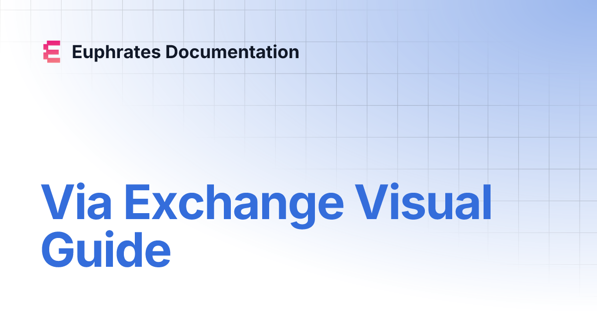 Via Exchange Visual Guide | Euphrates Documentation
