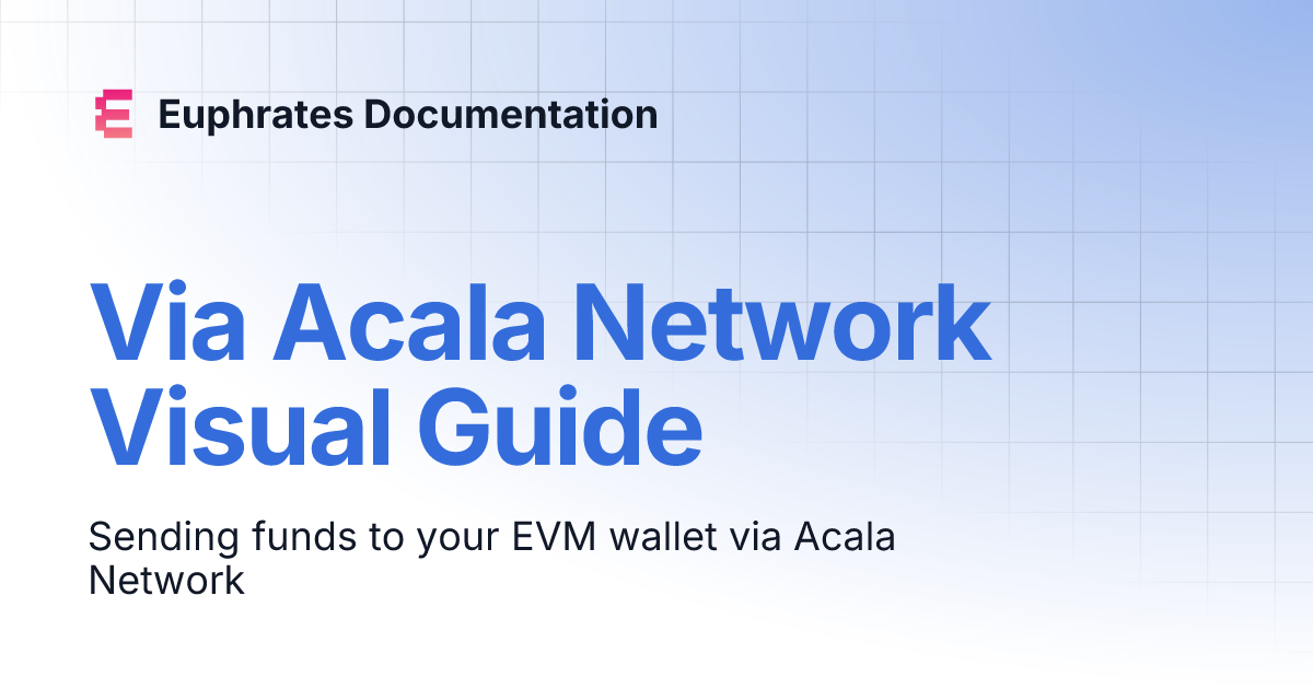 Via Acala Network Visual Guide | Euphrates Documentation